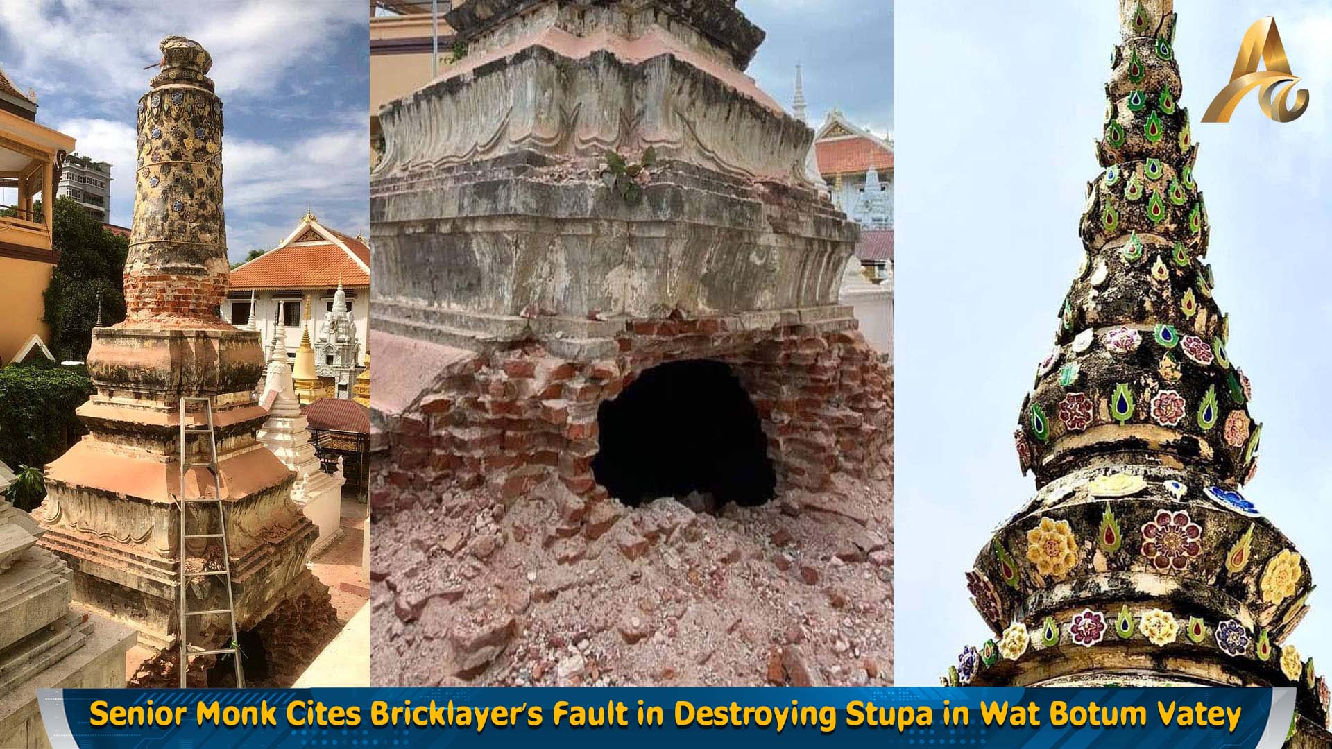 Senior Monk Cites Bricklayer’s Fault in Destroying Stupa in Wat Botum Vatey